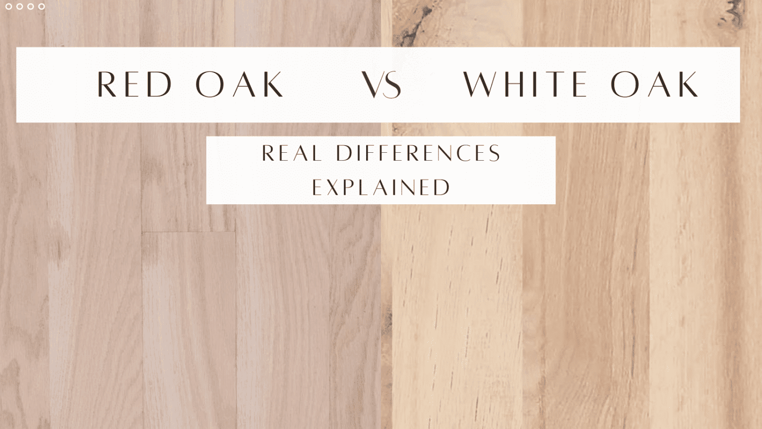 Red Oak Vs. White Oak Flooring | Differences Explained